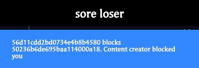 Sore loser 56d11cdd2bd0734e4b8b4580 blocks 50236b6de695baal 14000a18 ...