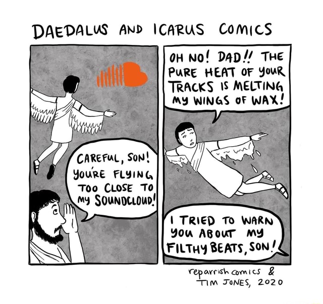 DAEDALUS AND ICARUS Comics PURE HEAT OF YouR TRACKS IS MELTING MY WINGS oF WAX! Youre FLYING ...
