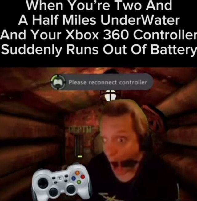 When You're Two And A Half Miles UnderWater And Your Xbox 360 ...