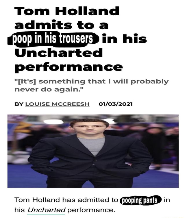 Tom Holland admits to a In trousers> in his Uncharted performance "[It ...