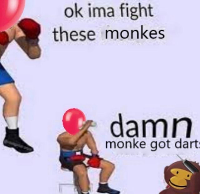 Ok ima fight these monkes monke got dart - iFunny