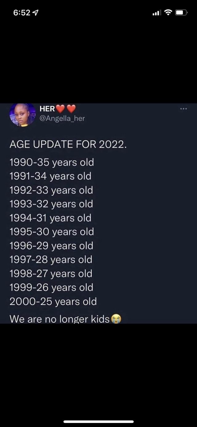 Al wy @Angella_her AGE UPDATE FOR 2022. 1990-35 years old 1991-34 years old 1992-33 years old ...
