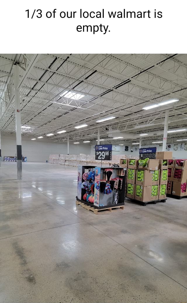 Of our local walmart is empty. - iFunny