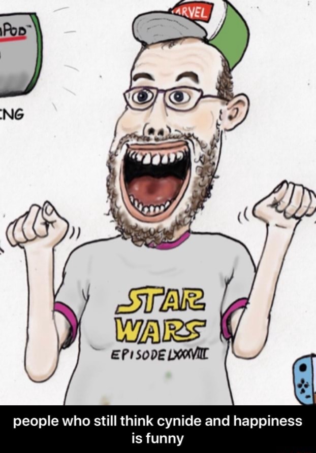 People who still think cynide and happiness is funny - people who still ...