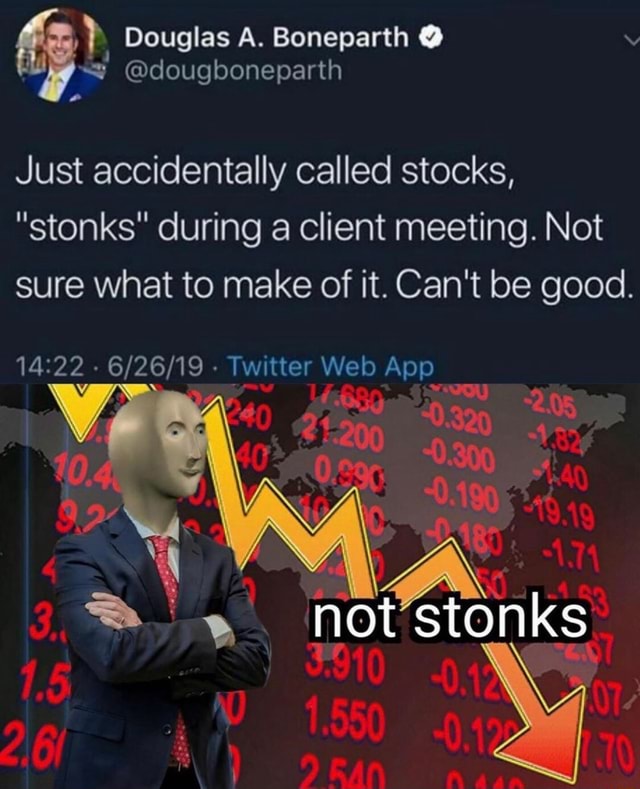 Just accidentally called stocks, "stonks" during a client meeting. Not ...
