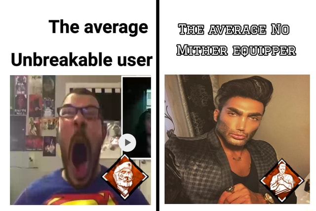 The average I THE No Unbreakable user - iFunny