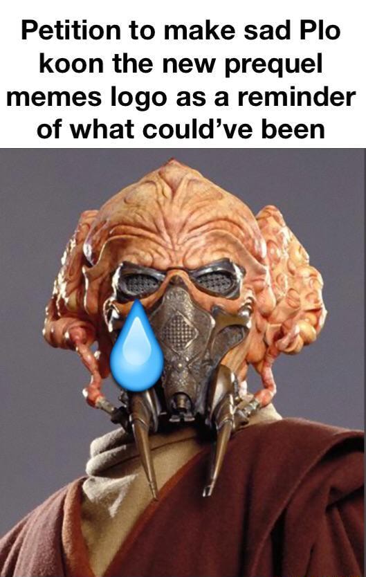 Petition to make sad Plo koon the new prequel memes logo as a reminder ...