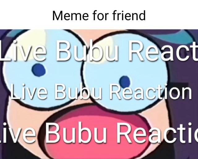 Meme for friend Bubu - iFunny