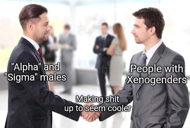 'Alpha' and People with Sigma" males Penogenders, _Making Shit 4 up to ...