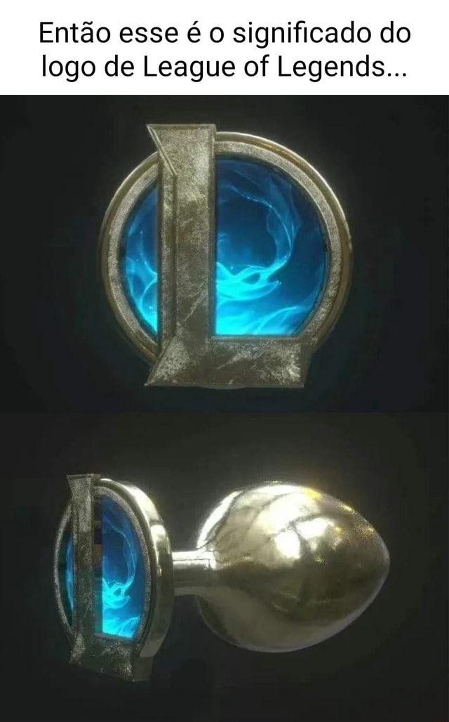 Entao esse significado do logo de League of Legends... - )