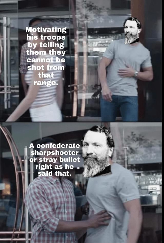 Motivating his troops by telling them they cannot be shot from that ...