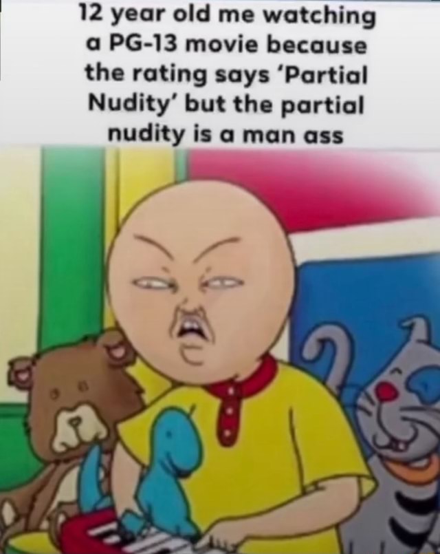 12 year old me watching a PG-13 movie because the rating says 'Partial ...