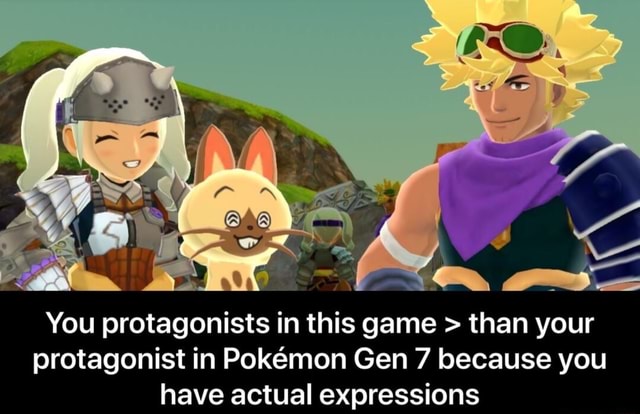 You protagonists in this game > than your protagonist in Pokémon Gen 7 ...