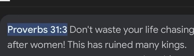 Proverbs Don't waste your life chasing after women! This has ruined many kings. - iFunny