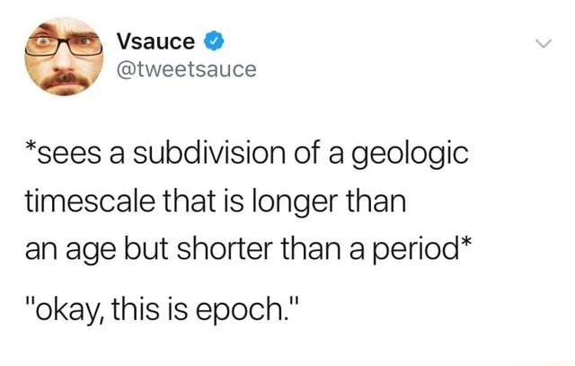 *sees a subdivision of a geologic timescale that is longer than an age ...