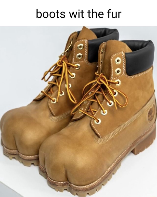 Boots wit the fur - iFunny