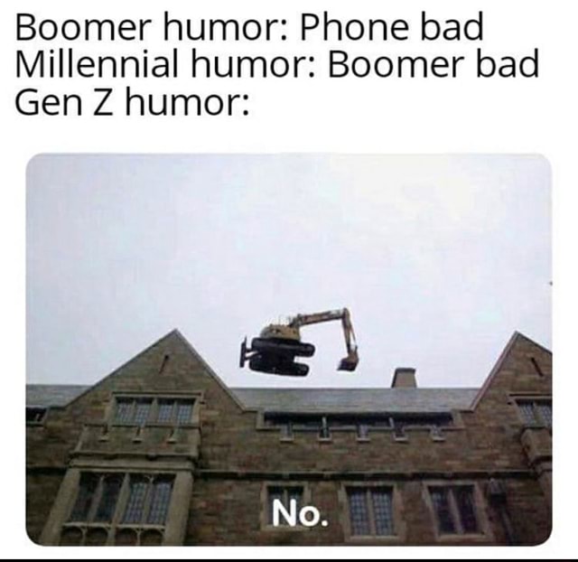 Boomer humor: Phone bad Millennial humor: Boomer bad Gen Z humor: E ...