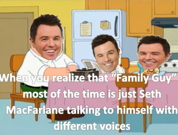 Saiy coy Whenlhyou realize that "Family Guy" most of the time is just ...