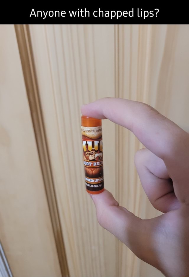 Anyone with chapped lips? - iFunny