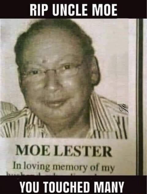 RIP UNCLE MOE ' AVA MOLE ESTER In loving memory of my YOU TOUCHED - iFunny