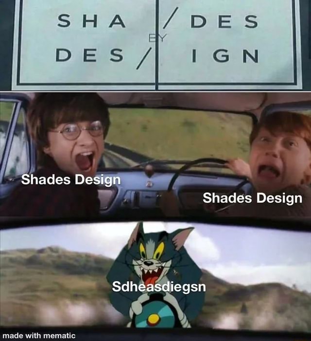 SHA Shades Design Shades Design We Sdheasdiegsn made mematic - iFunny