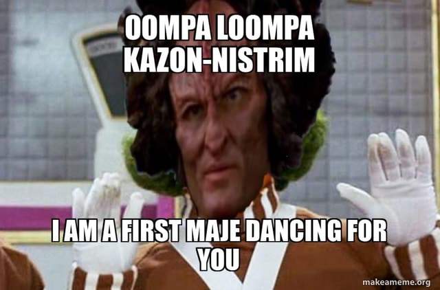 OOMPA LOOMPA KAZON-NISTRIM A FIRST MAJE DANCING FOR YOu - iFunny