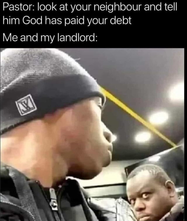 Pastor: look at your neighbour and tell him God has paid your debt Me ...