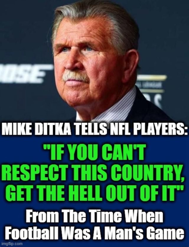 Ad MIKE DITKA TELLS NFL PLAYERS: "TF YOU CANT RESPECT THIS COUNTRY, GET ...