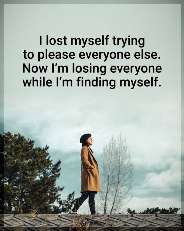 I lost myself trying to please everyone else. Now I'm losing everyone ...