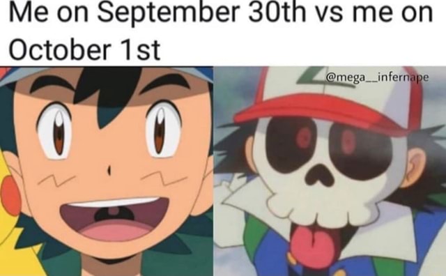 Me on September 30th vs me on October 1st LMganinfer e - iFunny