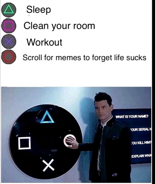Sleep . Clean your room Scroll for memes to forget life sucks - iFunny