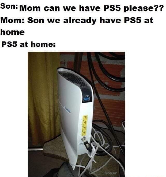 Son: Mom can we have PS5 please?? Mom: Son we already have PS5 at home ...