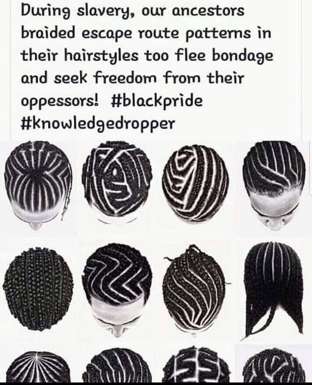 During slavery, our ancestors braided escape route patterns in their ...