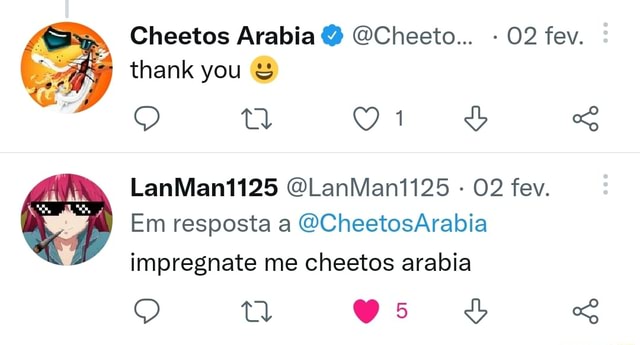 Cheetos Arabia @ @Cheeto... - 02 fev. thank you LanMan1125 @LanMan1125 - fev. Em resposta a ...