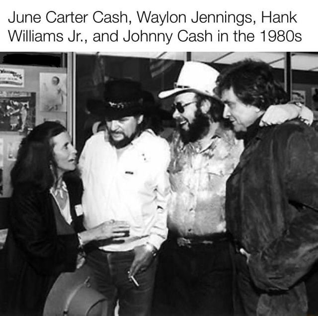 June Carter Cash, Waylon Jennings, Hank Williams Jr., and Johnny Cash ...