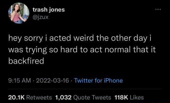 Me IRL - trash jones hey sorry i acted weird the other day i was trying ...