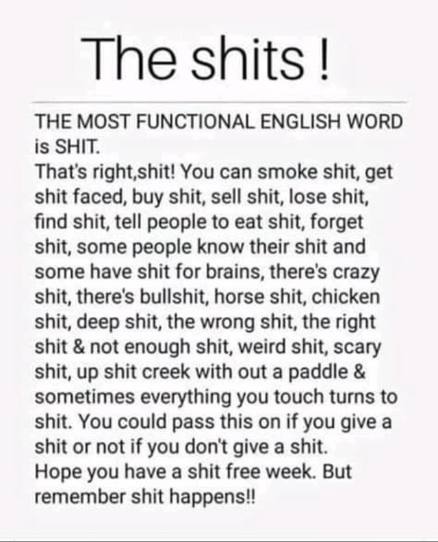 The shits THE MOST FUNCTIONAL ENGLISH WORD is SHIT. That's shit! You ...