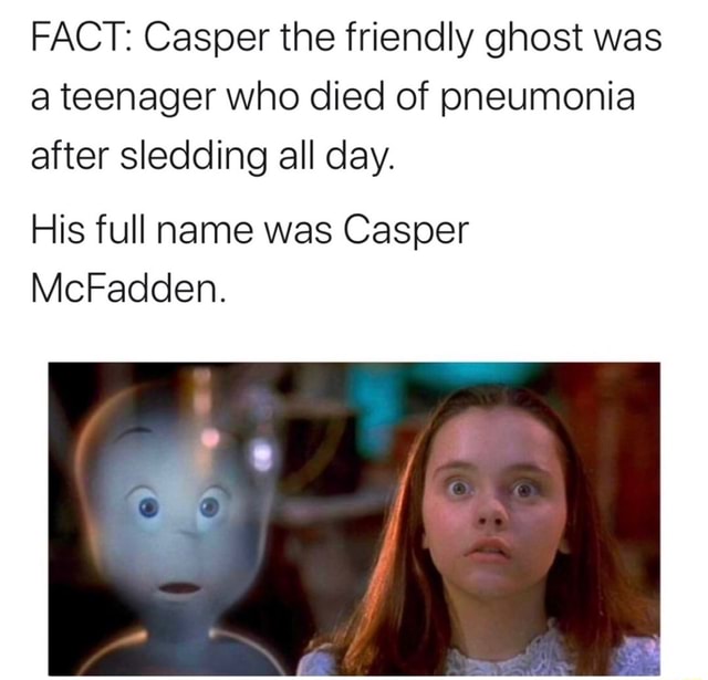 FACT: Casper the friendly ghost was a teenager who died of pneumonia ...