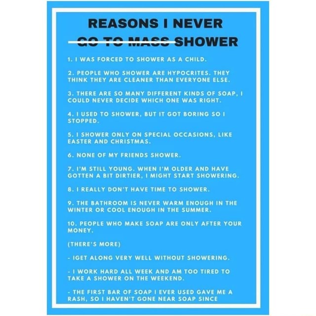 REASONS NEVER SHOWER 1. WAS FORCED TO SHOWER AS A CHILD. 2. PEOPLE WHO ...