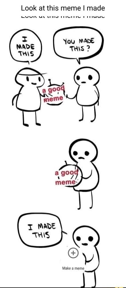 Look at this meme I made meme, Make a meme - iFunny