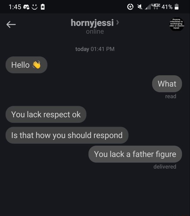 & hornyjessi " online today PM Hello 41% What read You lack respect ok ...