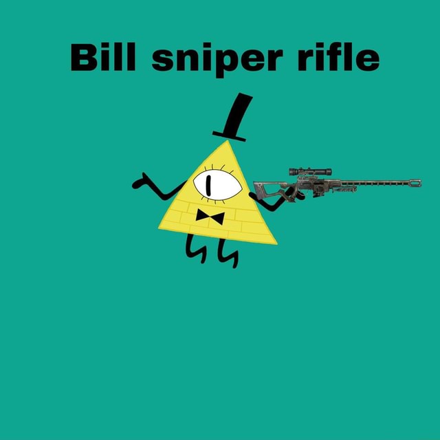 Bill sniper rifle - iFunny
