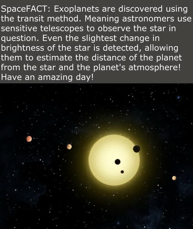SpaceFACT: Exoplanets are discovered using the transit method. Meaning ...