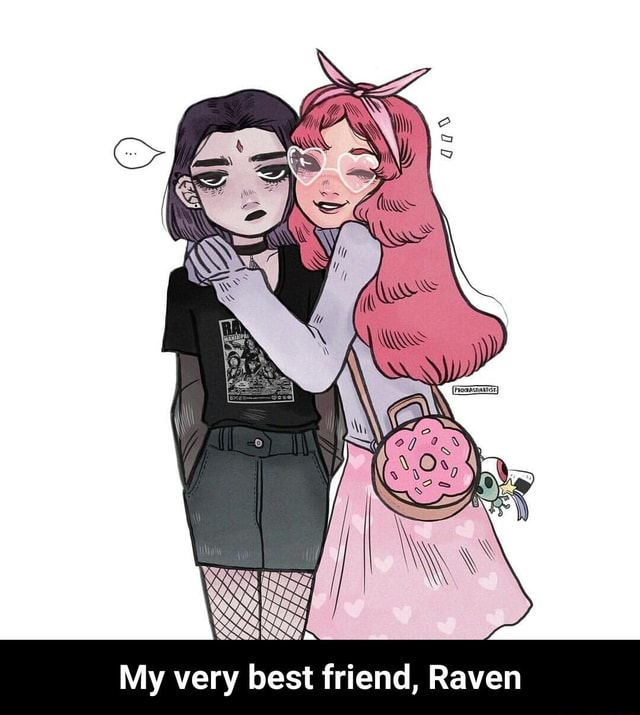 My very best friend, Raven - My very best friend, Raven - iFunny