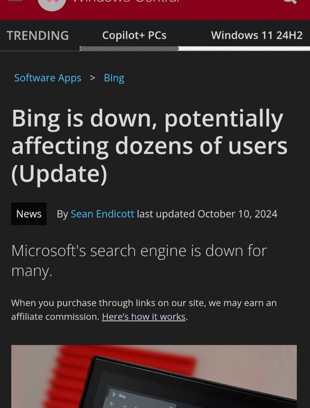 TRENDING Copilot+ PCs Windows 11 24H2 Software Apps > Bing Bing is down ...