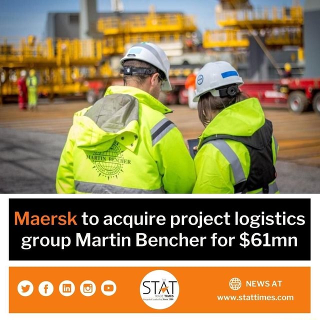 Maersk to acquire project logistics group Martin Bencher for $61mn STAT ...