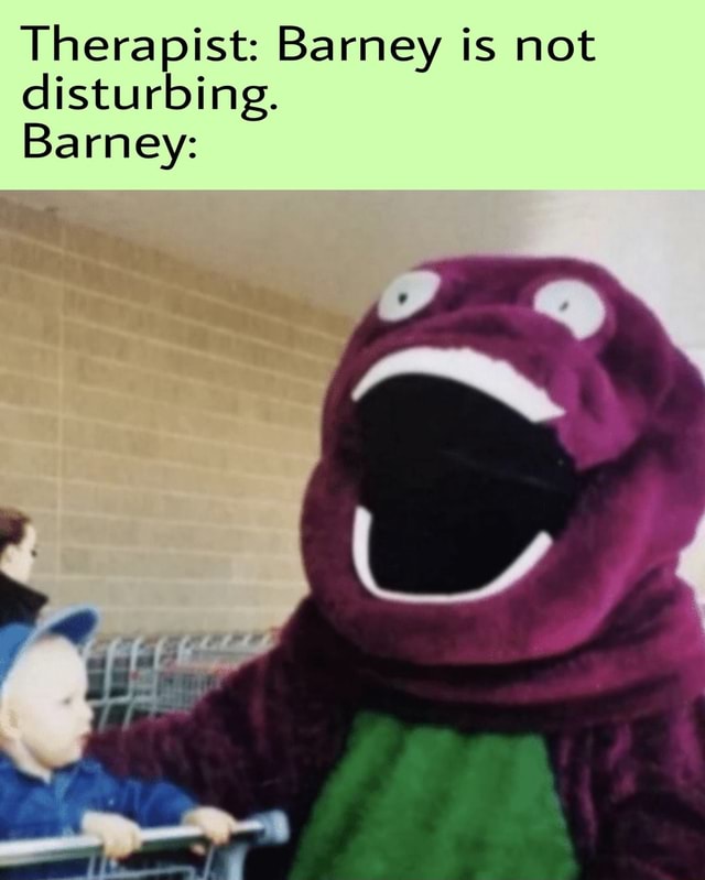 Therapist: Barney is not disturbing. Barney: - iFunny