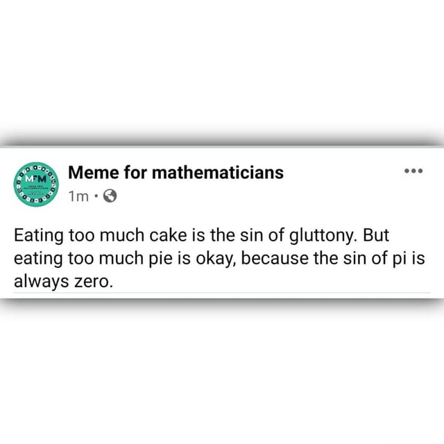 Meme for mathematicians Eating too much cake is the sin of gluttony ...