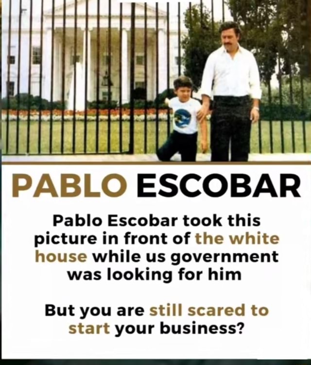 PABLO ESCOBAR Pablo Escobar took this picture in front of the white ...