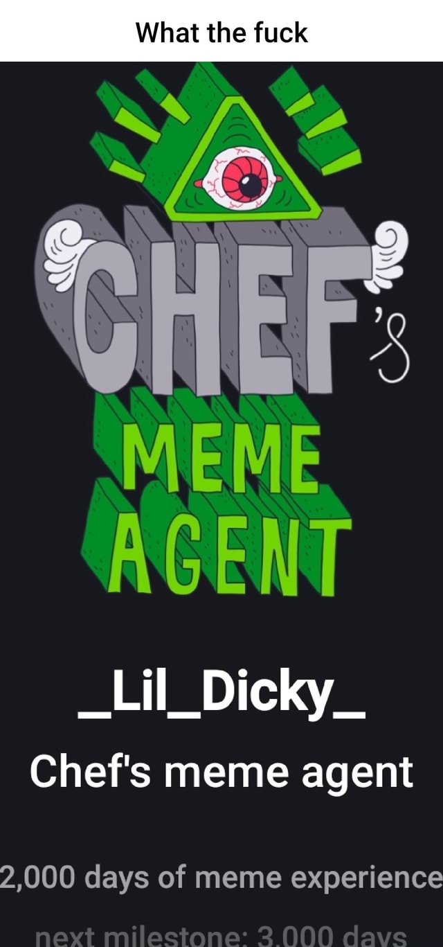 What the fuck MEME AGENT _Lil_Dicky_ Chef's meme agent 2,000 days of ...